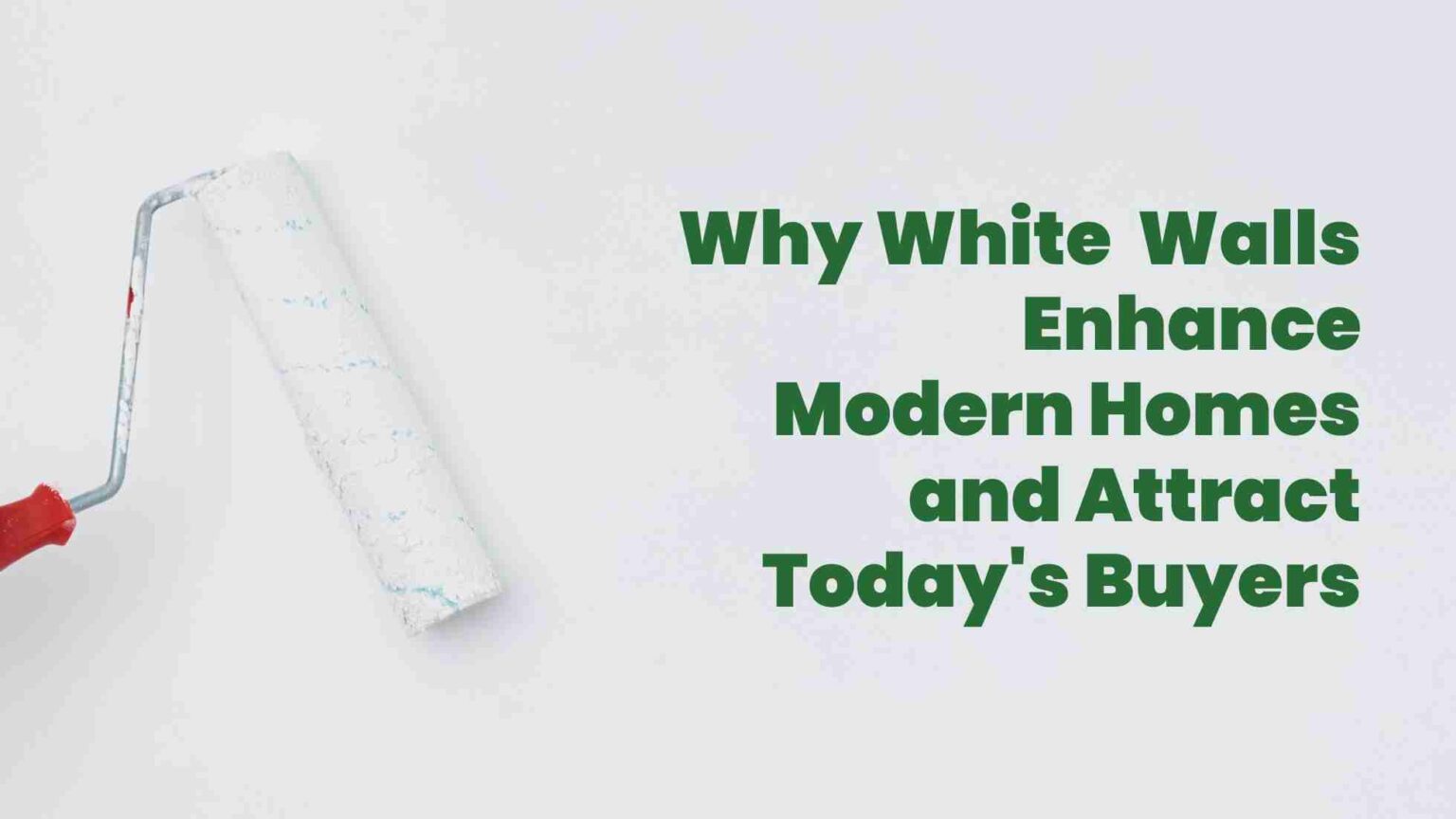 Why White Walls Enhance Modern Homes and Attract Today's Buyers
